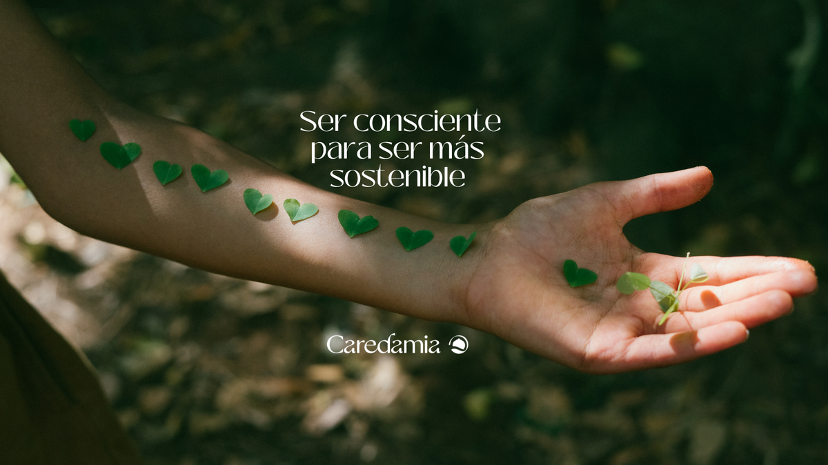 Ser consciente para ser más sostenible — Caredamia